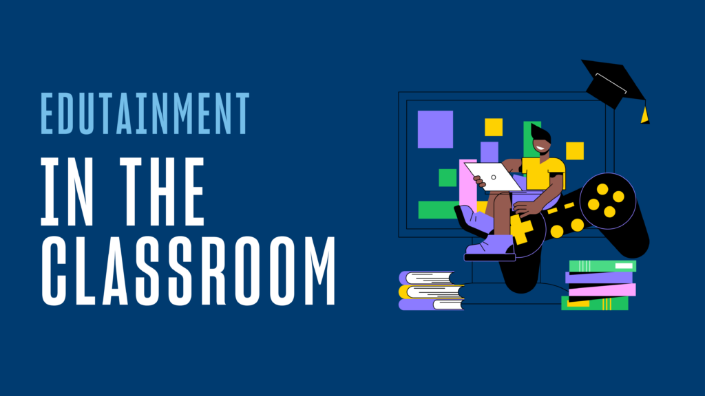 Edutainment in the Classroom: Technology’s Changing the Game