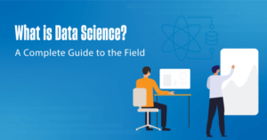 What Is Data Science? A Complete Guide