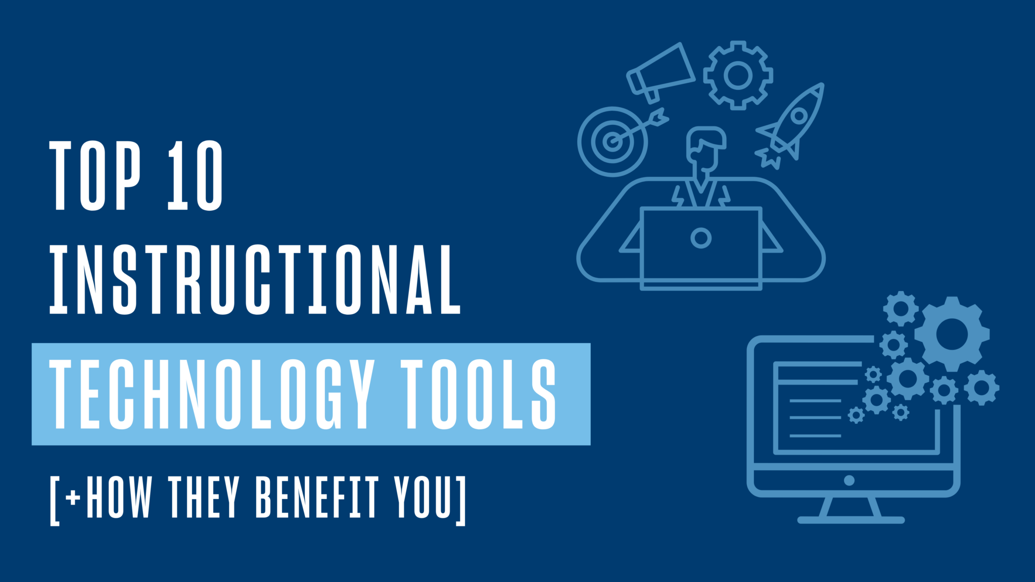 Top 10 Instructional Technology Tools [+ How They Benefit You]