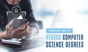 Cybersecurity vs. Computer Science Degrees