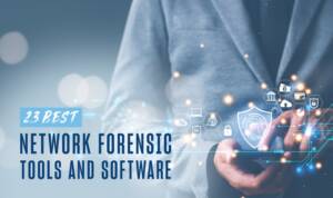 23 Best Network Forensic Tools and Software