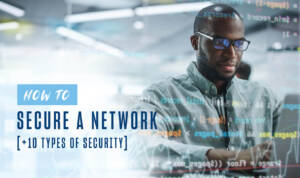 How to Secure a Network [+ 10 Types of Security]