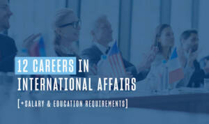 12 Careers in International Affairs — Salaries & More