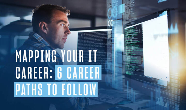 Mapping Your IT Career: 6 Career Paths to Follow