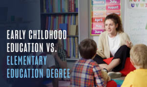 Early Childhood Education vs. Elementary Education Degree