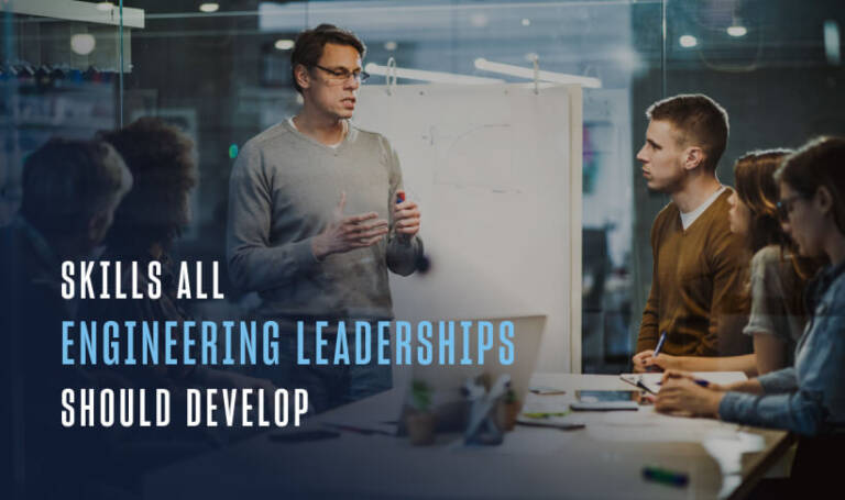 Top Engineering Leadership Skills You Should Develop